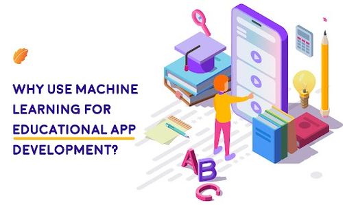Why Use Machine Learning for Educational App Development? —Consagous